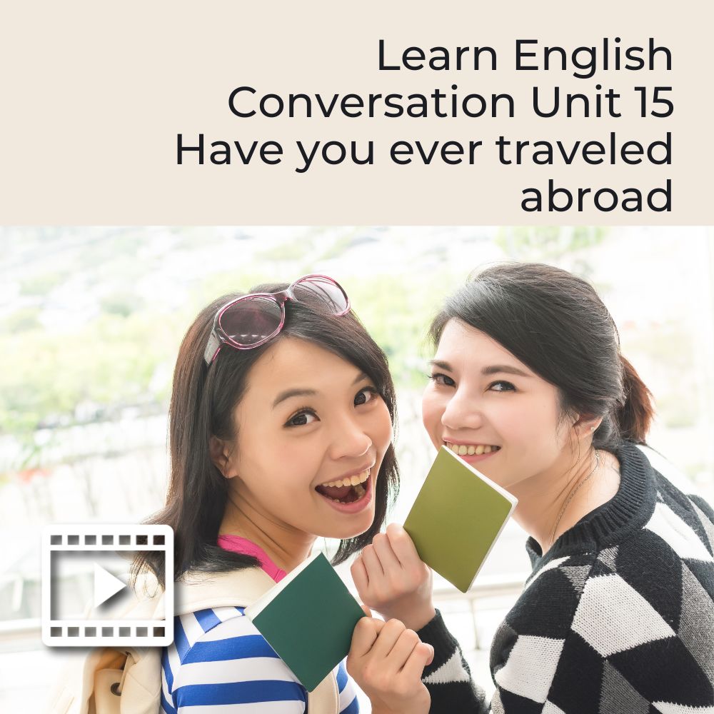 Learn English Conversation Unit 15 Have you ever traveled abroad ...