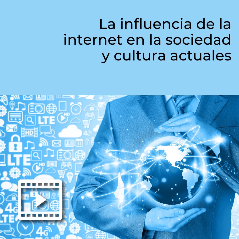 La influencia de la internet en la sociedad y cultura actuales ...